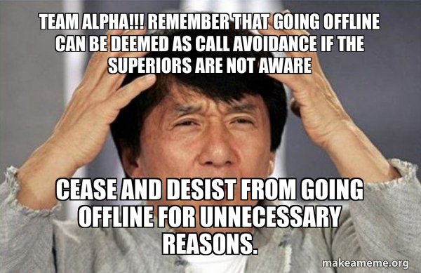 Team Alpha!!! Remember that going offline can be deemed as call ...
