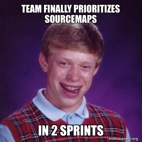 Team finally prioritizes sourcemaps in 2 sprints - Bad Luck Brian Meme ...