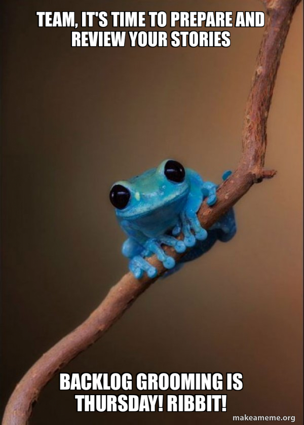 Team, it's time to prepare and review your stories backlog grooming is ...