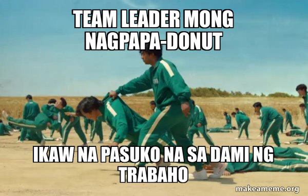team leader mong nagpapa-donut ikaw na pasuko na sa dami ng trabaho ...