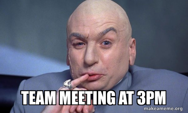 TEAM MEETING AT 3PM - You Complete Me Meme Generator