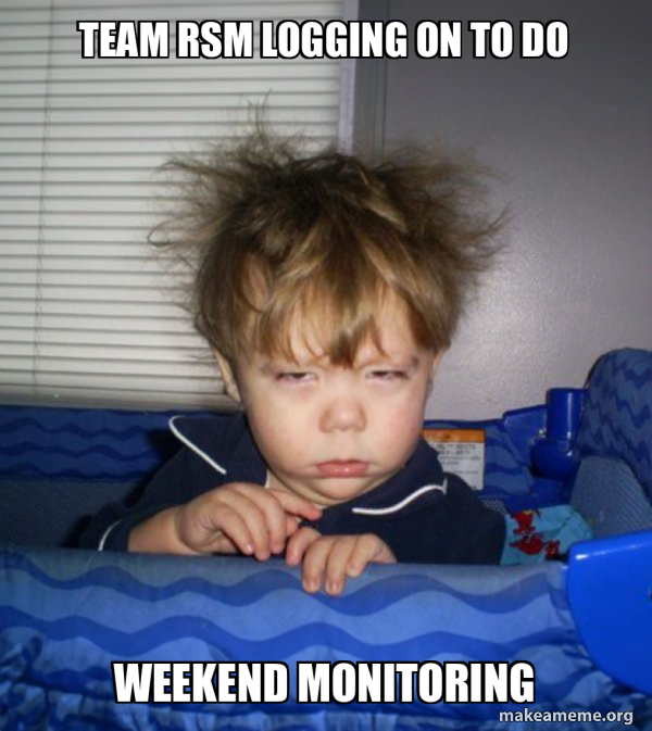 TEAM RSM LOGGING ON TO DO WEEKEND MONITORING - Monday Mornings Meme ...