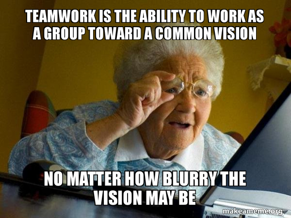 Teamwork is the ability to work as a group toward a common vision no ...