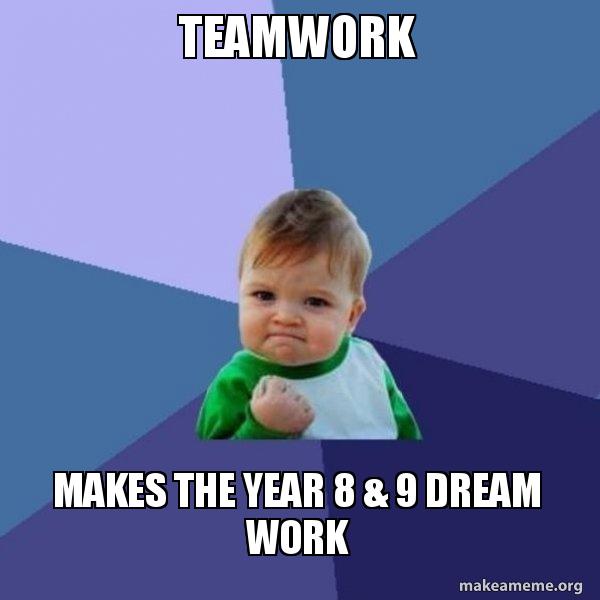 TEAMWORK MAKES THE YEAR 8 & 9 DREAM WORK - Success Kid Meme Generator