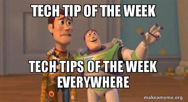 Tech Tip of the week Tech Tips of the week everywhere - Buzz and Woody ...