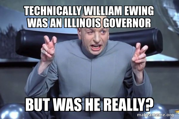 technically William Ewing was an Illinois governor but was he really ...