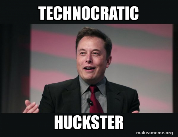 technocratic huckster - Elon Musk Meme Generator