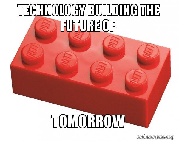 Technology building the future of TOMORROW - Lego meme Meme Generator