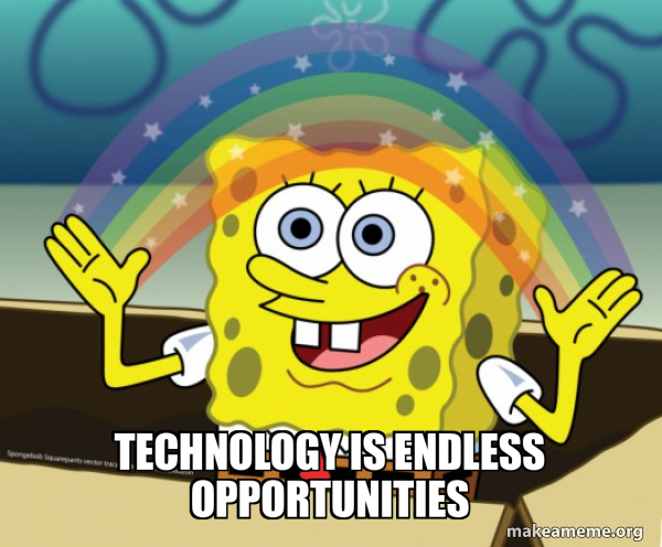 Technology is endless opportunities - Rainbow SpongeBob Meme Generator