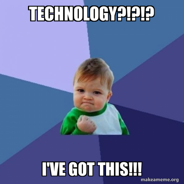 Technology?!?!? I've got this!!! - Success Kid Meme Generator