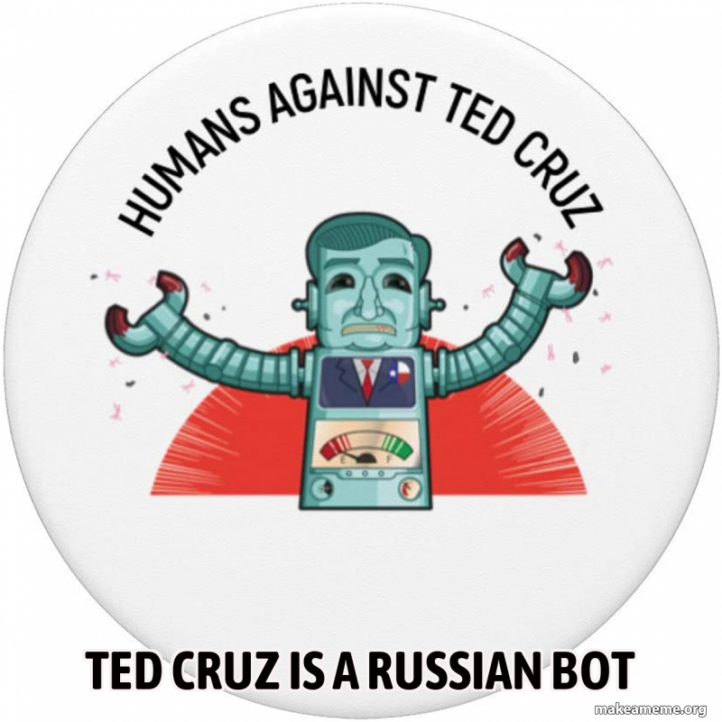 ted cruz is a russian bot Meme Generator