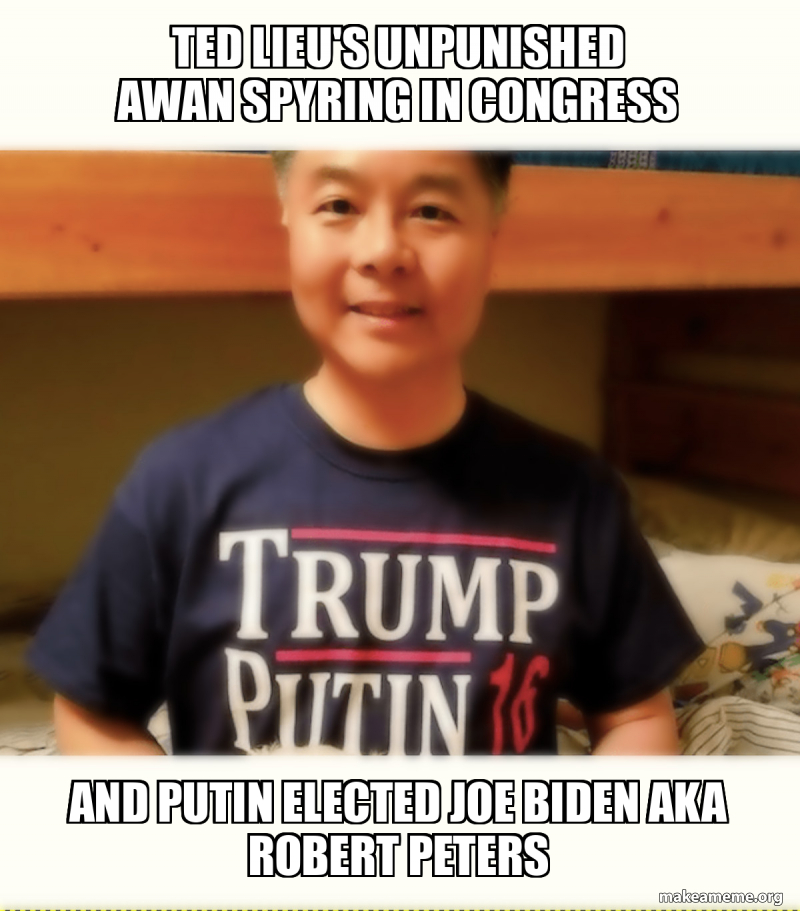 TED LIEU'S UNPUNISHED AWAN SPYRING IN CONGRESS AND PUTIN ELECTED JOE ...