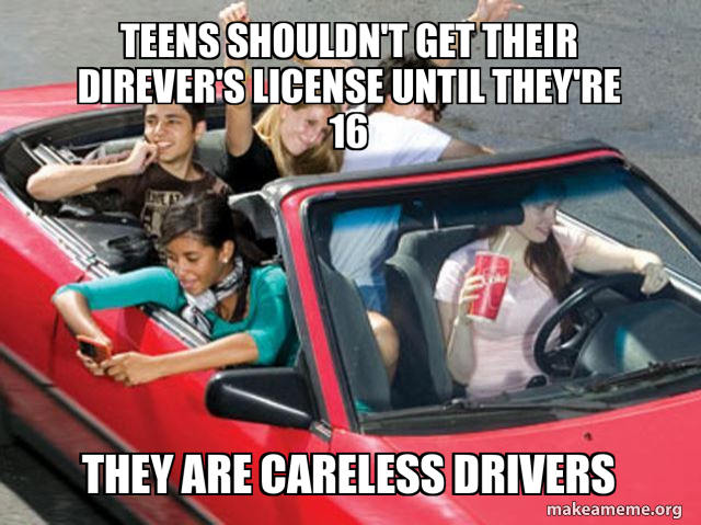 Teens shouldn't get their Direver's License until they're 16 They Are ...
