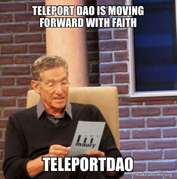 Teleport dao is moving forward with faith teleportdao - Maury Povich ...