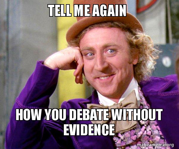 Tell me again how you debate without evidence - Willy Wonka Sarcasm ...