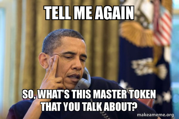 Tell me again so, what's this master token that you talk about? - Obama ...