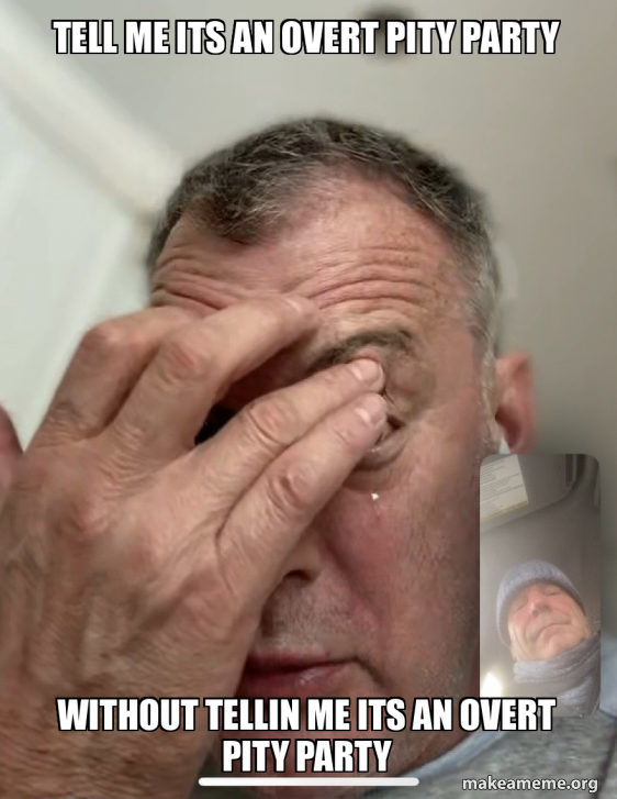 Tell me its an overt pity party Without tellin me its an overt pity ...