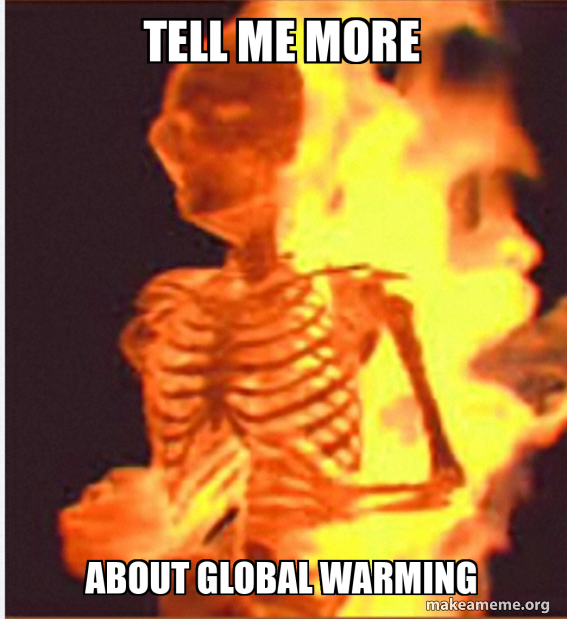 Tell me more About global warming Meme Generator