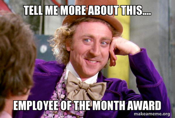 tell me more about this.... employee of the month award - Condescending ...