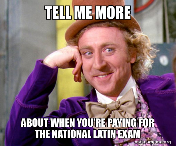 Tell Me More About When You’re Paying for the National Latin Exam ...
