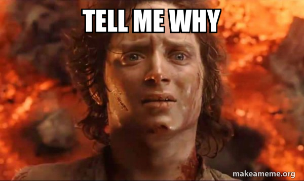 tell me why - Frodo it's over it's done Meme Generator