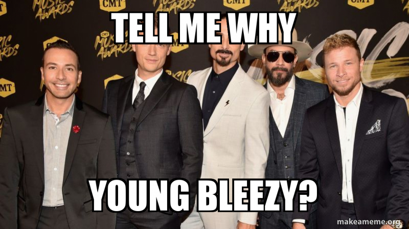 TELL ME WHY Young Bleezy? Meme Generator