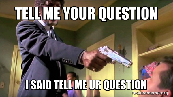 Tell me your question I said Tell me ur question - Samuel L. Jackson ...
