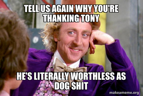 tell us again why you're thanking tony He's literally worthless as dog ...