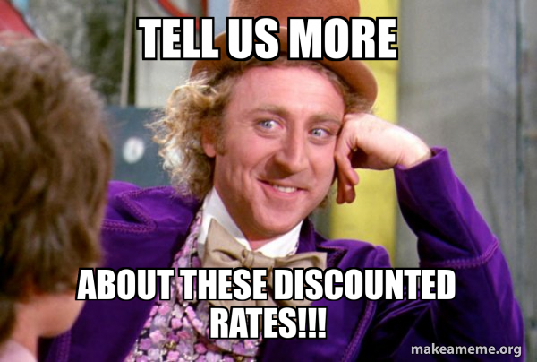 TELL US MORE ABOUT THESE DISCOUNTED RATES!!! - Condescending Wonka Meme ...