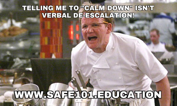 Telling me to "calm down" isn't verbal de-escalation! Www.safe101.education - Gordon Ramsay Hell ...