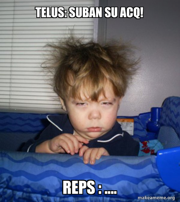 TELUS: SUBAN SU ACQ! REPS : .... - Monday Mornings Meme Generator