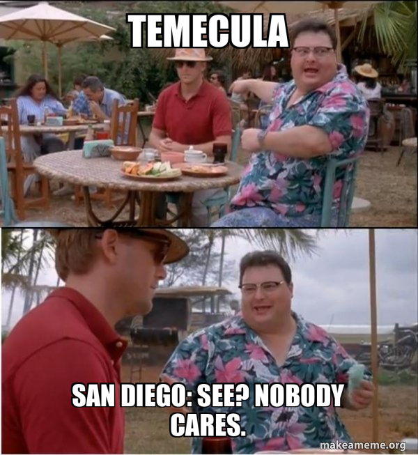 Temecula San Diego: See? Nobody cares. - See? Nobody Cares. Meme Generator