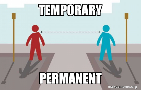 Temporary Permanent - Coronavirus Social Distancing Meme Generator