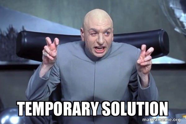 Temporary solution - Dr Evil Austin Powers Meme Generator