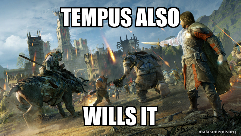 Tempus also wills it Meme Generator