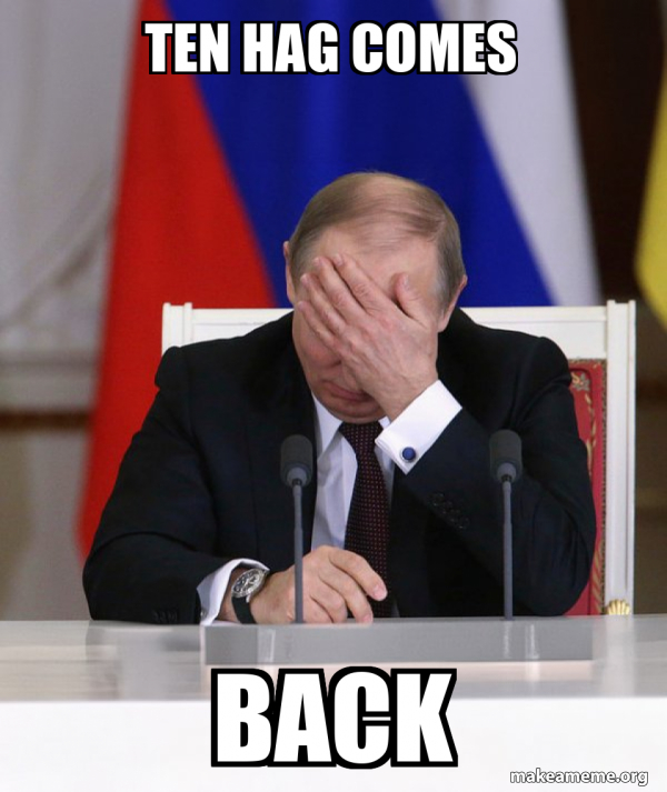 ten hag comes back - Putin Facepalm Meme Generator