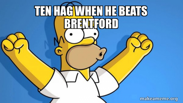 Ten Hag when he beats Brentford - Happy Homer Meme Generator