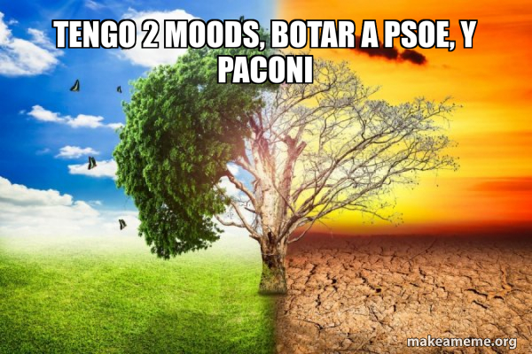 tengo 2 moods, botar a psoe, y paconi - Climate Change / Global Warming ...