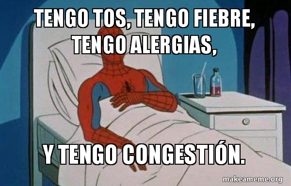 Tengo tos, tengo fiebre, tengo alergias, y tengo congestiÃ³n ...
