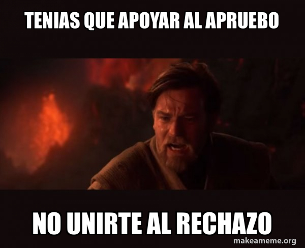 Tenias que apoyar al apruebo No unirte al rechazo - Obi-Wan Kenobi ...