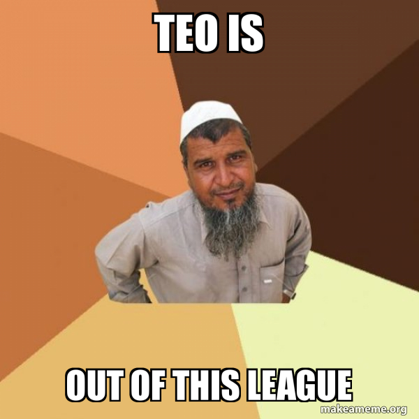 Teo is out of this league - Ordinary Muslim Man Meme Generator