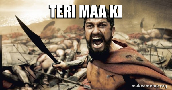 Teri maa ki - The 300 Meme Generator