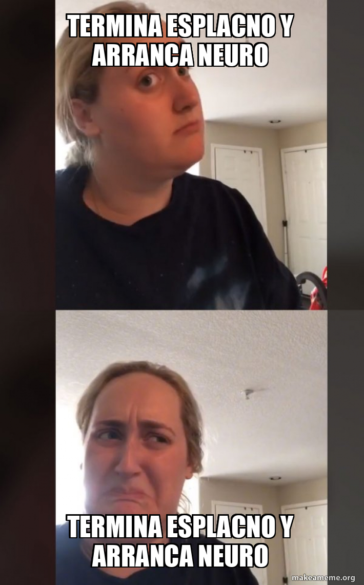 termina esplacno y arranca neuro termina esplacno y arranca neuro ...