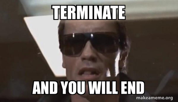 TERMINATE AND YOU WILL END - The Terminator Meme Generator