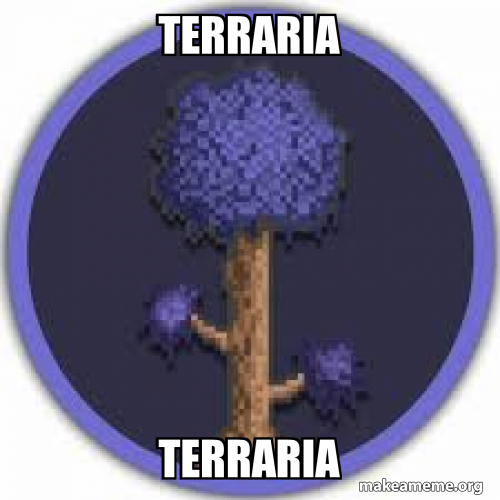 Terraria Terraria - Terraria Meme Generator
