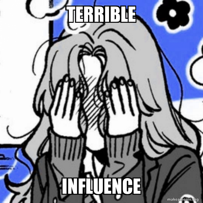 TERRIBLE INFLUENCE Meme Generator