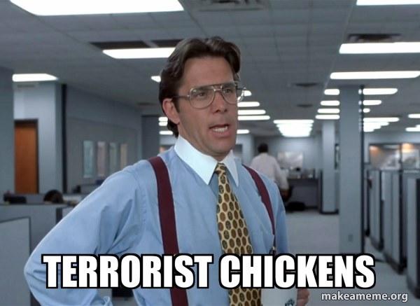 Terrorist chickens - That Would Be Great (Office Space Bill Lumbergh ...