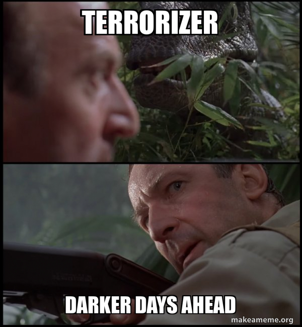 terrorizer darker days ahead - Clever Girl Meme Generator