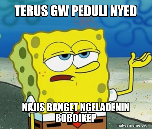 TERUS GW PEDULI NYED NAJIS BANGET NGELADENIN BOBOIKEP - Tough SpongeBob ...
