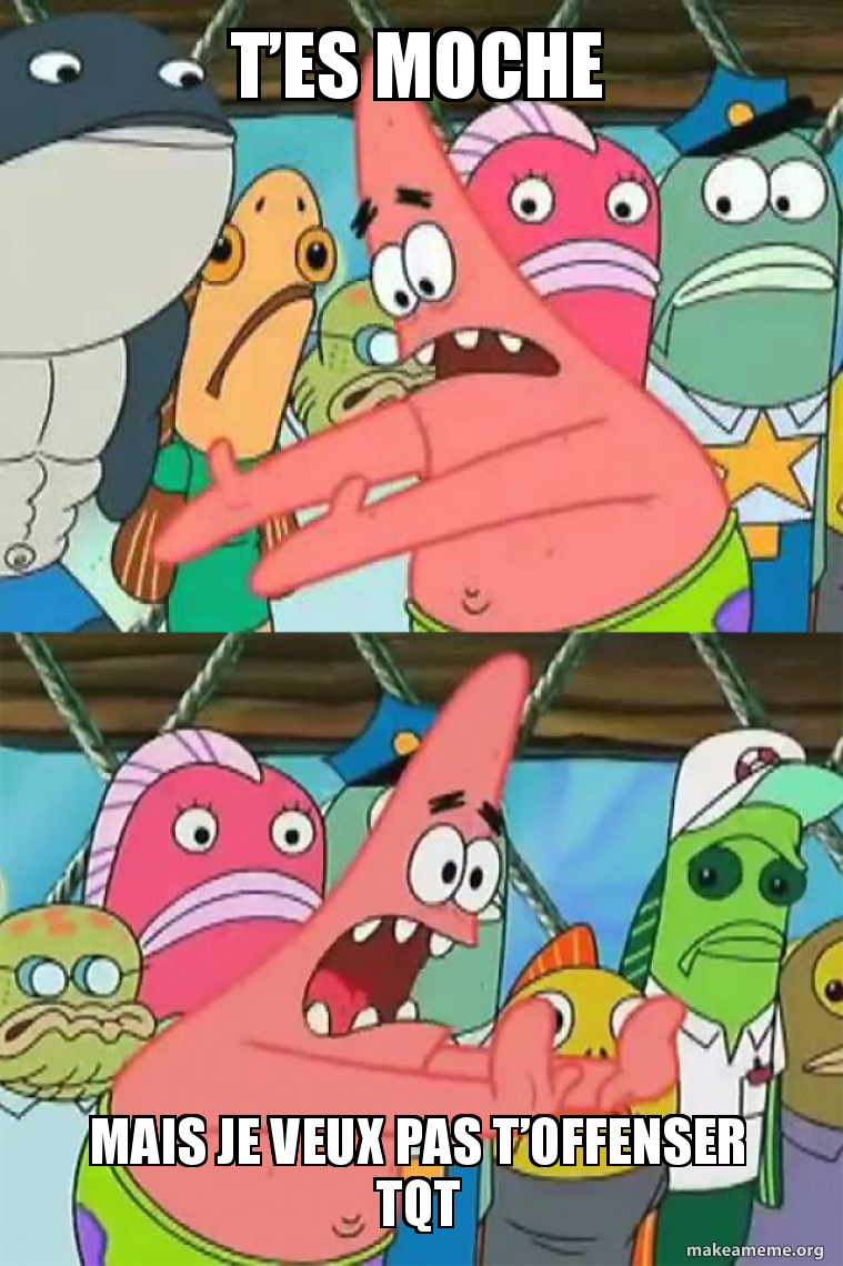 tâ€™es moche mais je veux pas tâ€™offenser tqt - Push It Somewhere Else ...
